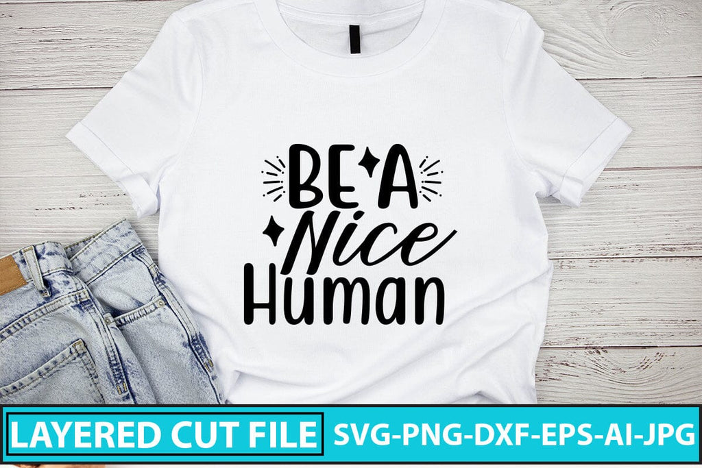 Be A Nice Human SVG Cut File - So Fontsy