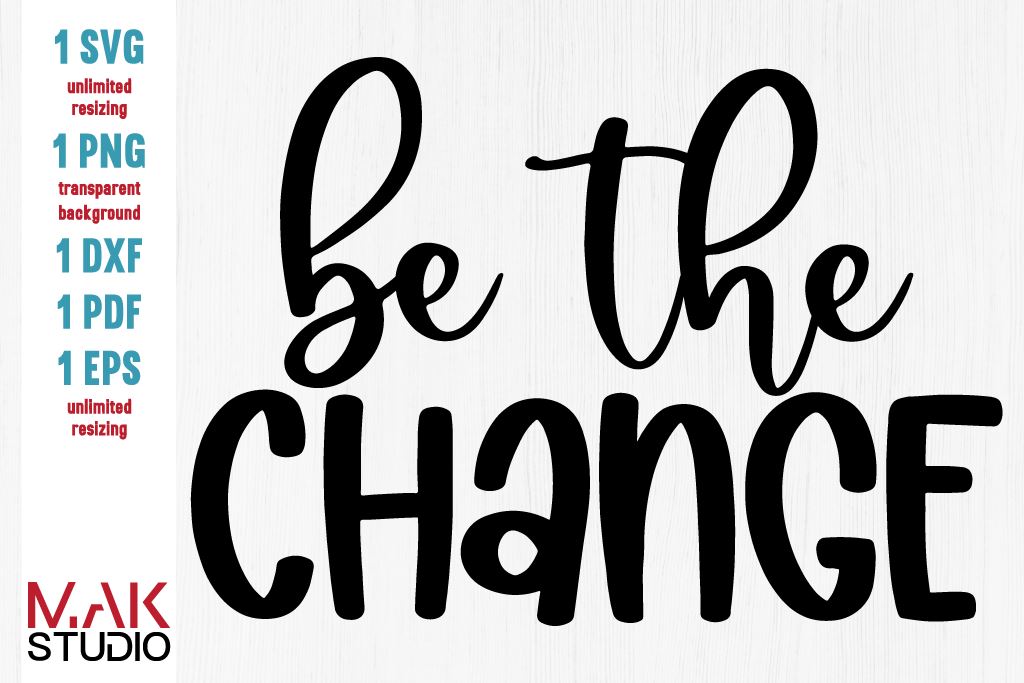Be the change svg, Be the change svg file, Cut file, Positive quote, Be ...