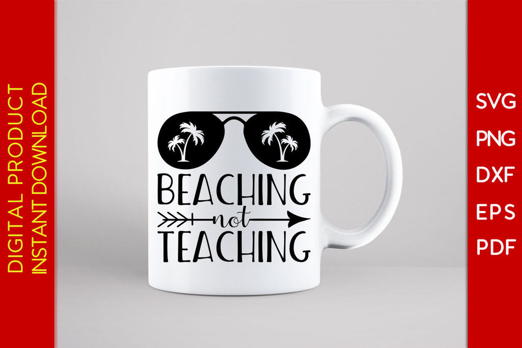 Beaching Not Teaching Summer Vacation SVG PNG PDF Cut File - So Fontsy