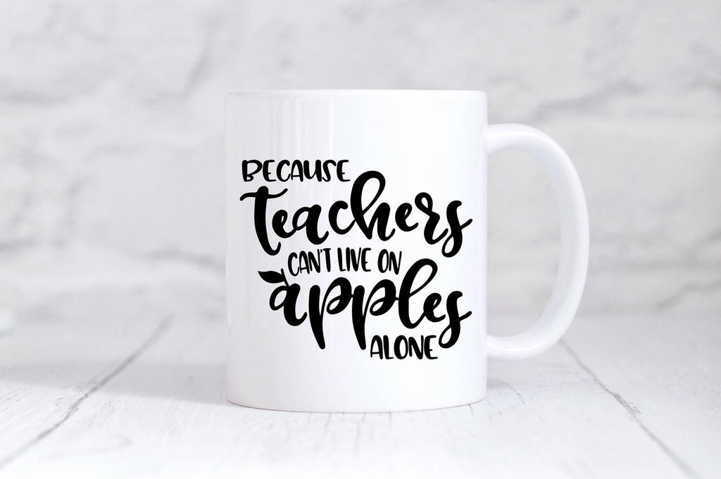 Because Teacher's Can't Live on Apples Alone SVG - So Fontsy