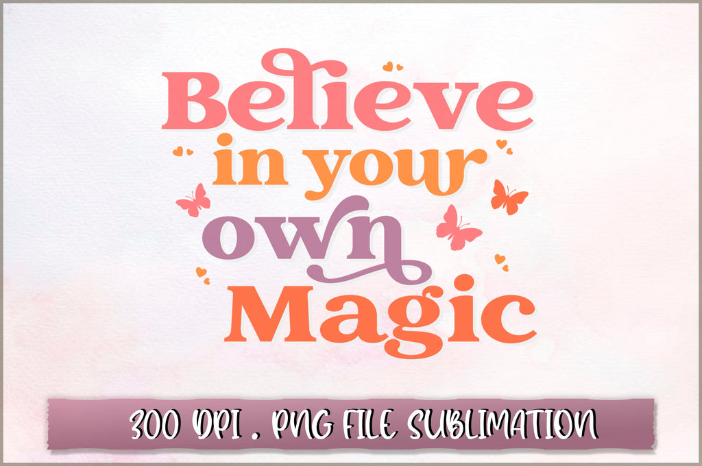 Believe in your own magic Sublimation - So Fontsy