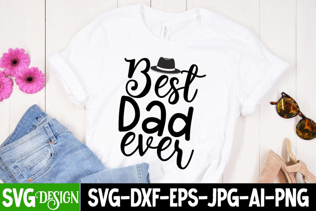 Best Dad Ever SVG Design, Best Dad Ever SVG Cut File, Happy Father's ...
