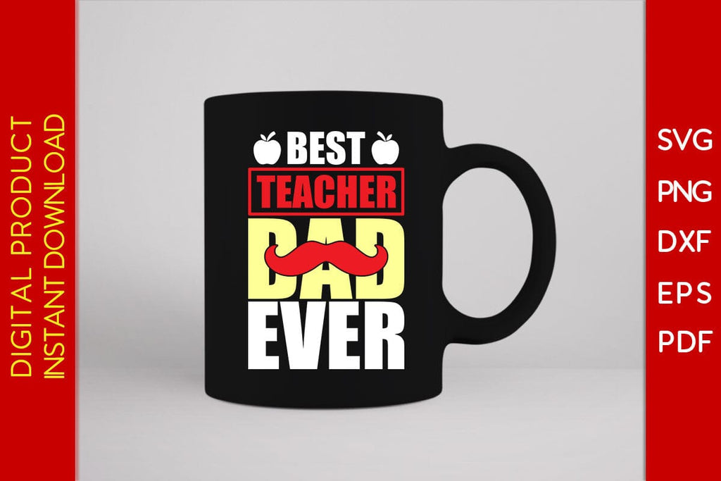 Best Teacher Dad Ever SVG PNG PDF Cut File - So Fontsy