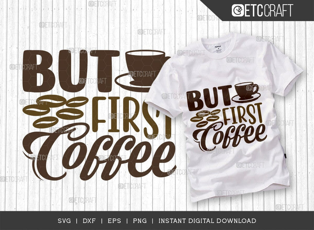 But First Coffee SVG Cut File, Caffeine Svg, Coffee Time Svg, Coffee ...