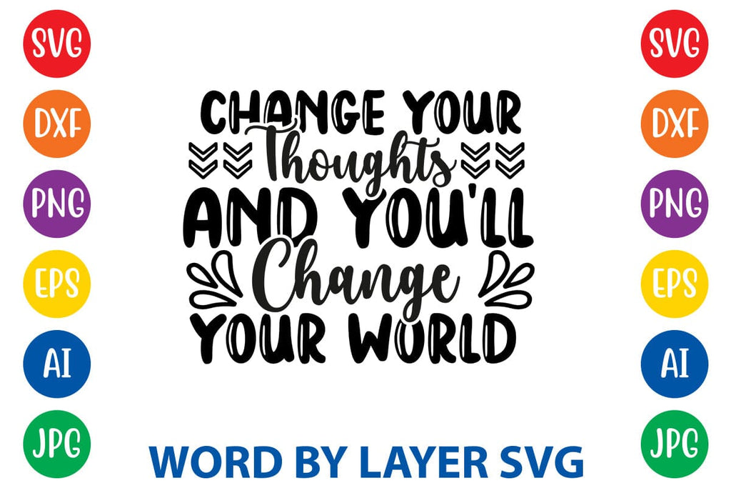 Change Your Thoughts And You'll Change Your World svg design - So Fontsy