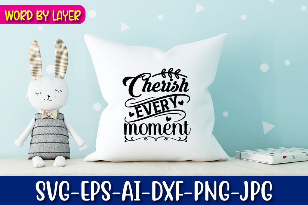 Cherish Every Moment Svg - So Fontsy