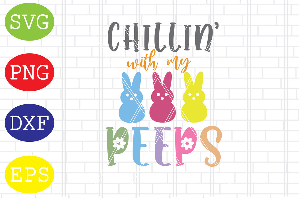 Chillin With My Peeps Svg, Easter Bunny Svg, Happy Easter Svg, Png, Eps ...