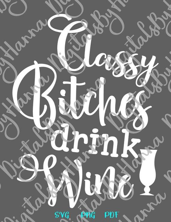 Classy Bitches Drink Wine SVG DXF PNG PDf JPG - So Fontsy