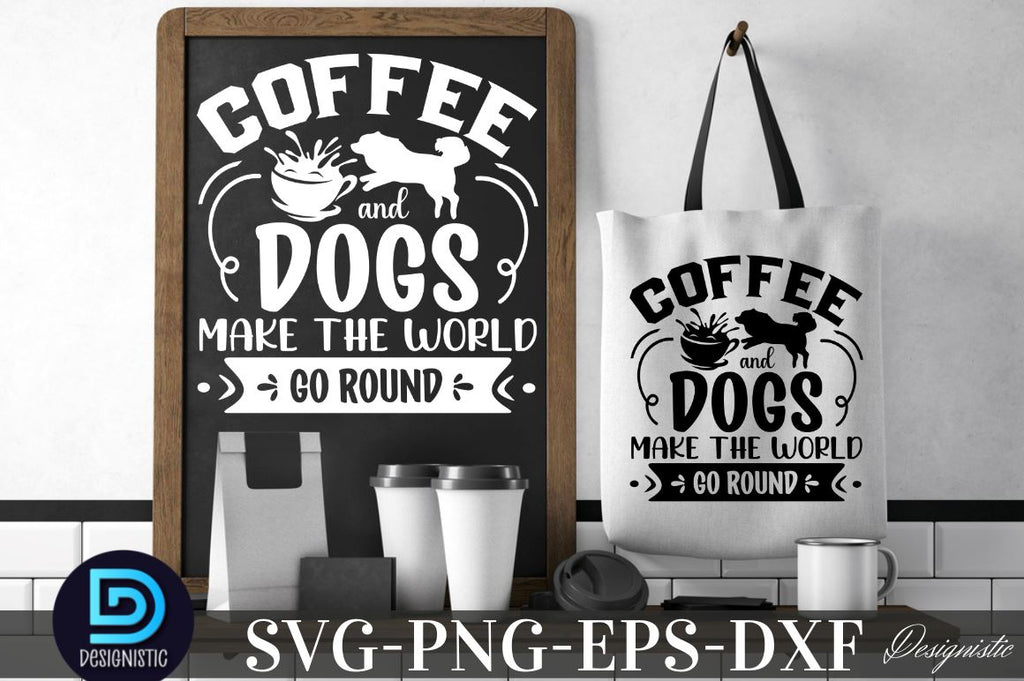 Coffee and dogs make the world go round, Coffee SVG Design - So Fontsy