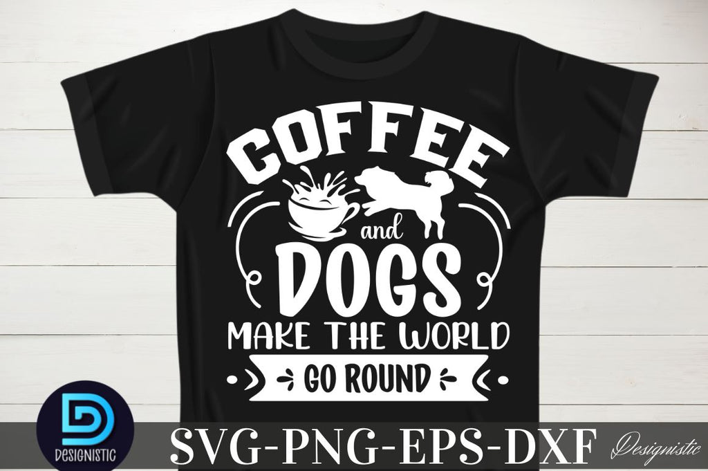 Coffee and dogs make the world go round, Coffee SVG Design - So Fontsy