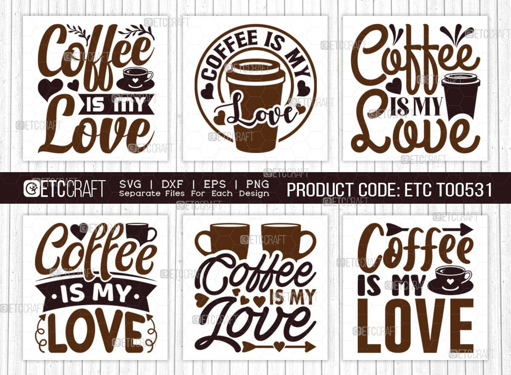 Coffee Is My Love SVG Bundle, Coffee Svg, Coffee Party Svg, Coffee Life ...