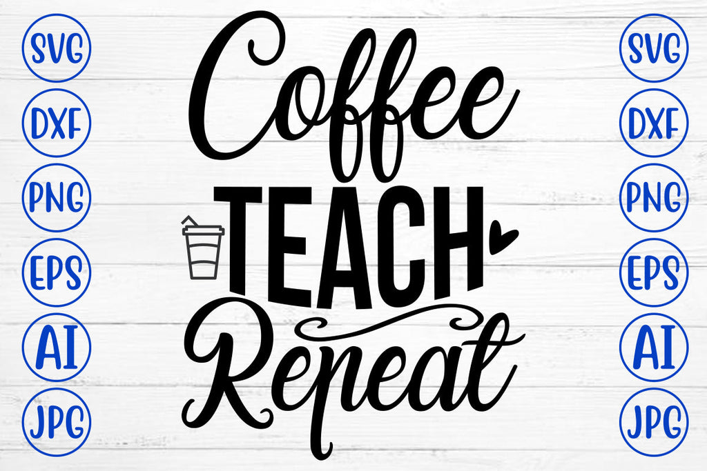 Coffee Teach Repeat SVG Cut File - So Fontsy