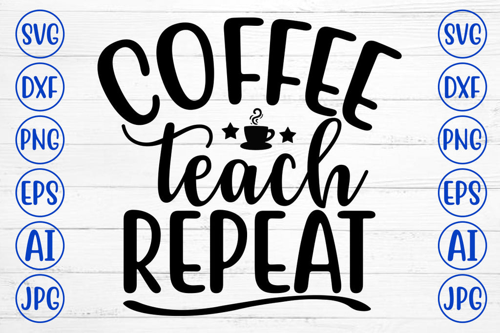 Coffee Teach Repeat SVG Cut File - So Fontsy