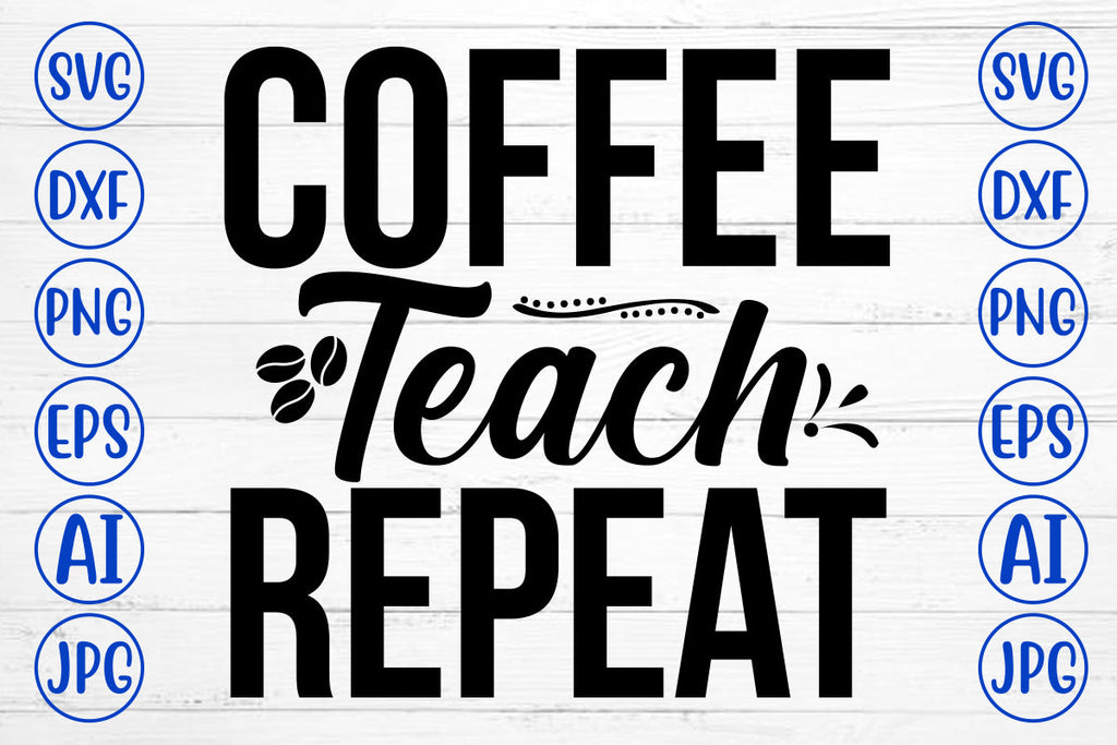 Coffee Teach Repeat SVG Cut File - So Fontsy