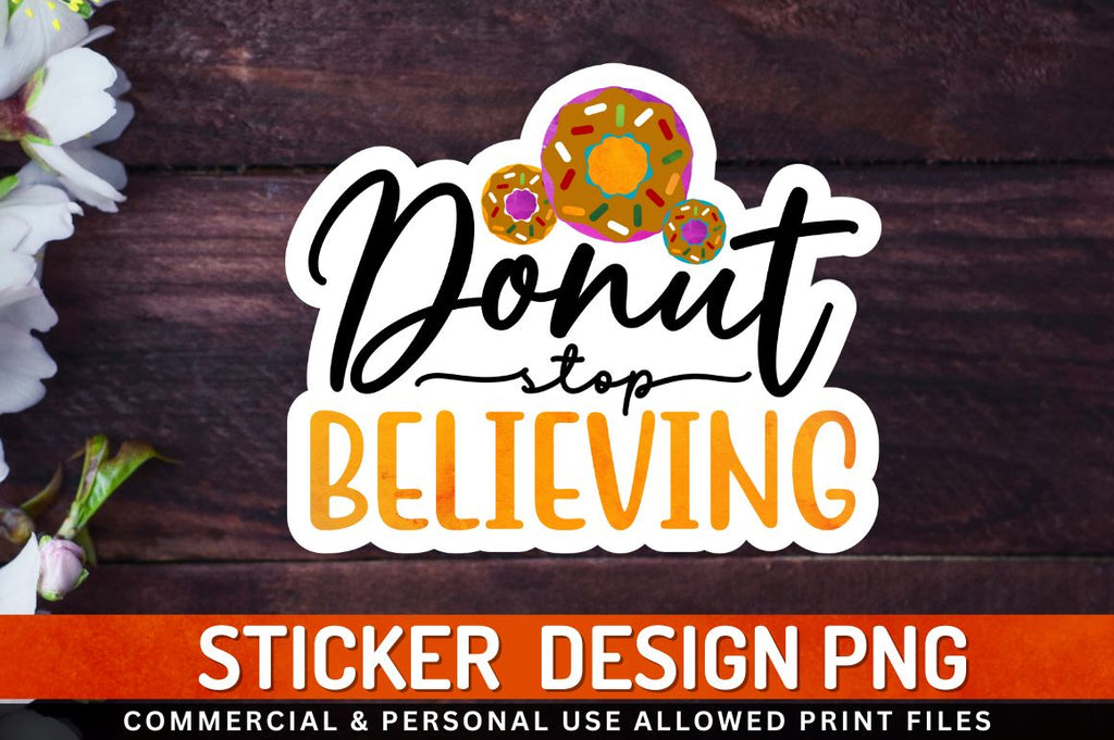 Donut stop believing Sublimation PNG - So Fontsy
