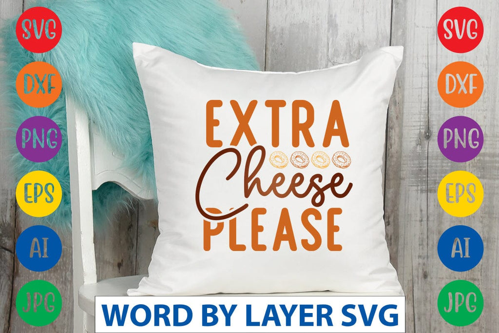 Extra Cheese Please SVG Design - So Fontsy