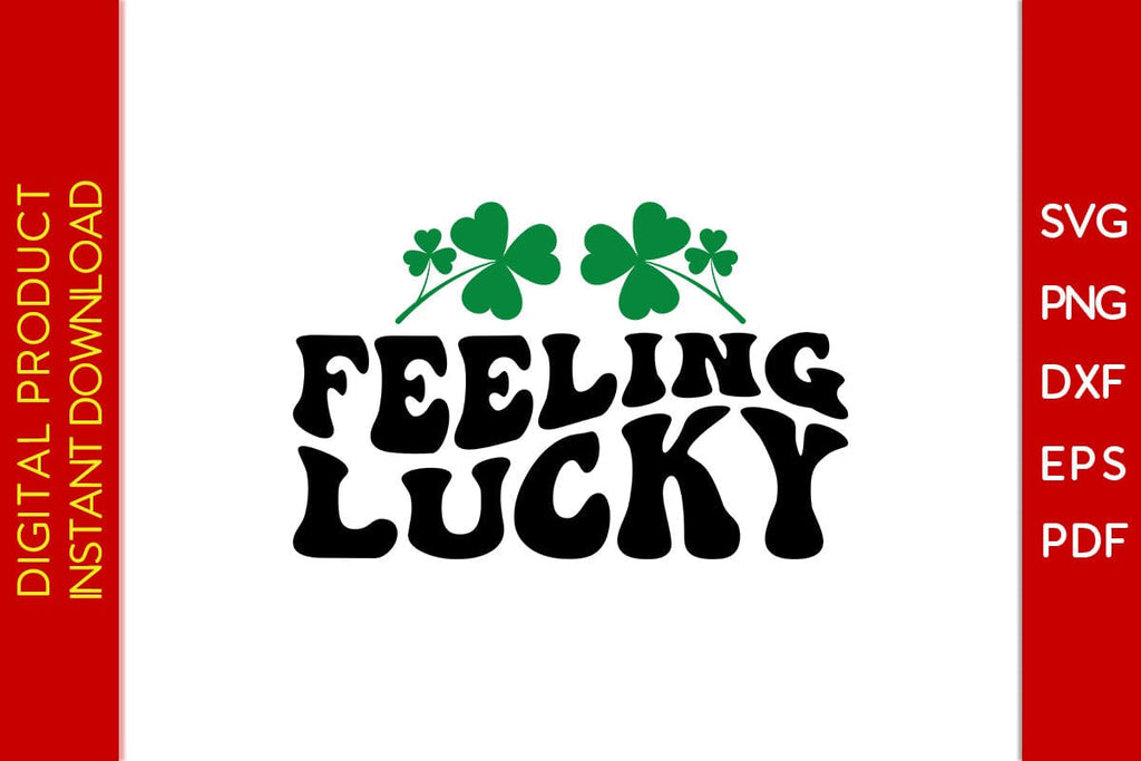 Feeling Lucky St Patrick's Day SVG PNG PDF Cut File - So Fontsy