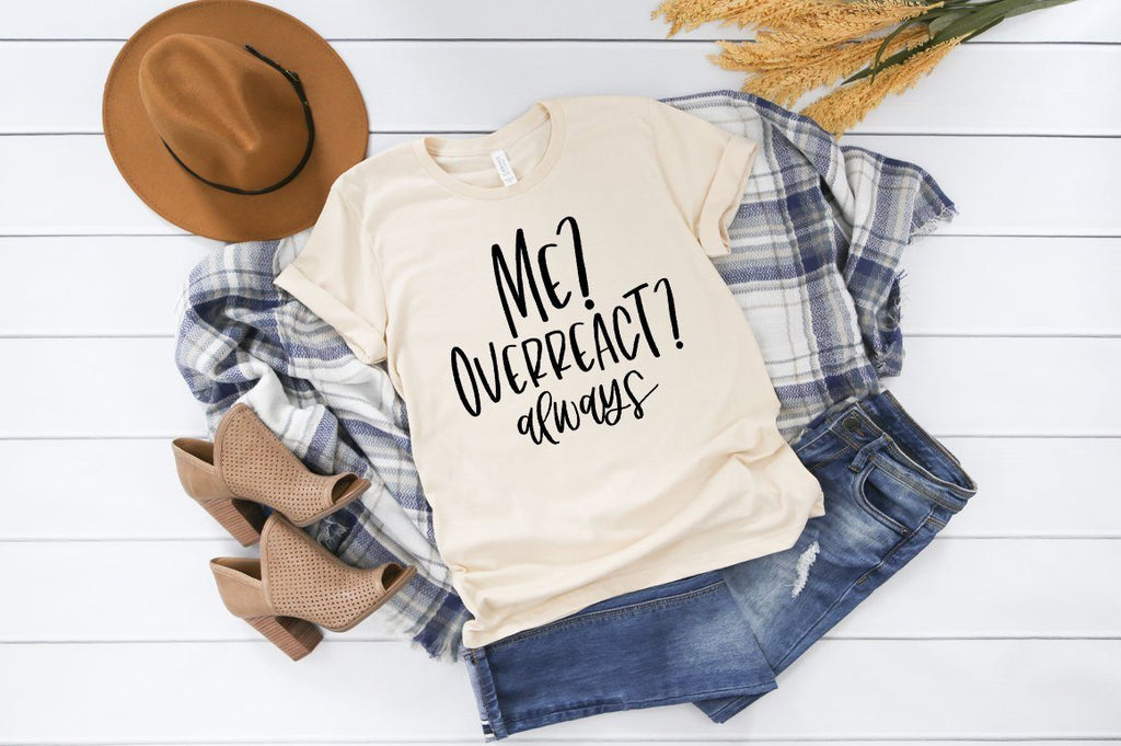 Funny Sarcastic SVG - Me? Overreact? Always - So Fontsy