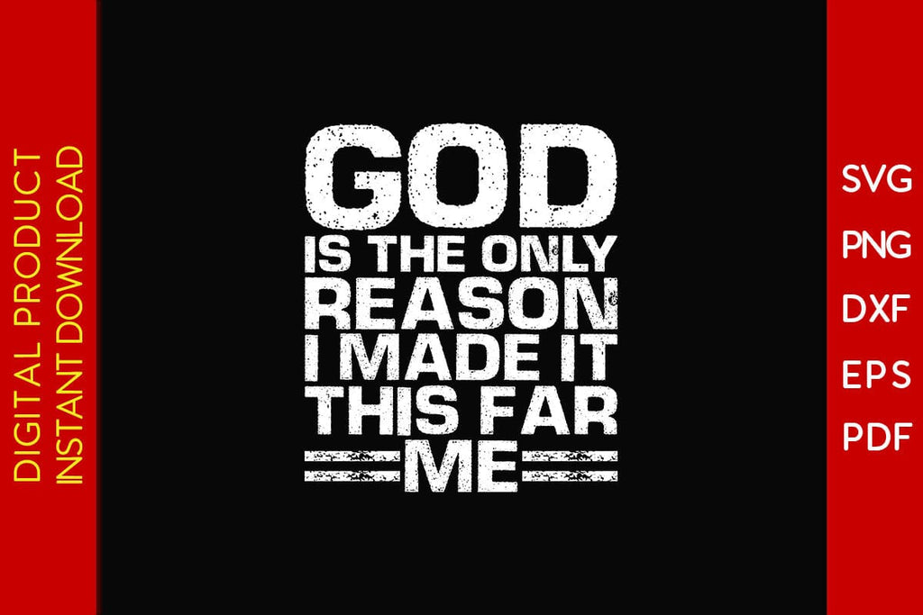 God Is The Only Reason I Made It This Far Me Christian SVG Cut File ...