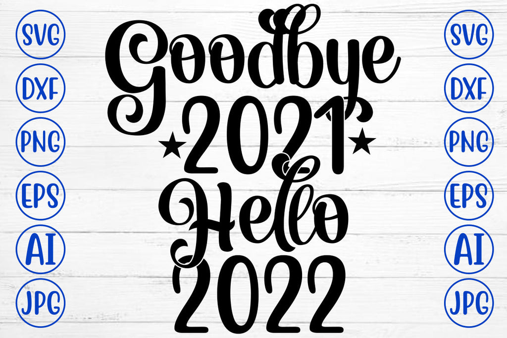 Goodbye 2021 Hello 2022 SVG Cut File - So Fontsy