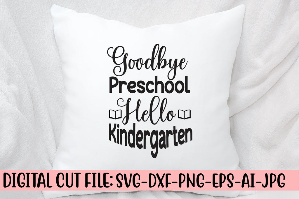 Goodbye Preschool Hello Kindergarten SVG Cut File - So Fontsy