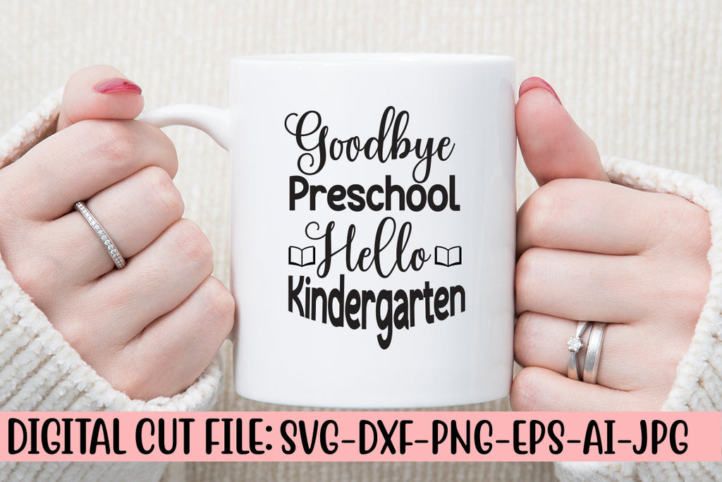 Goodbye Preschool Hello Kindergarten SVG Cut File - So Fontsy