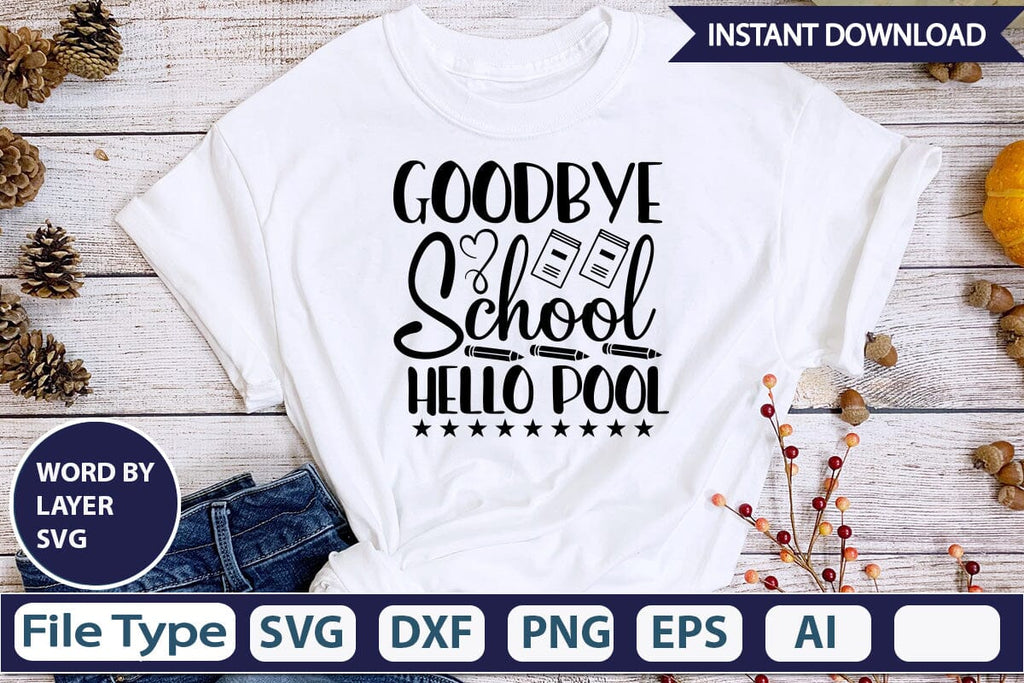 Goodbye School Hello Pool SVG Cut File SVGs,Quotes and Sayings,Food ...
