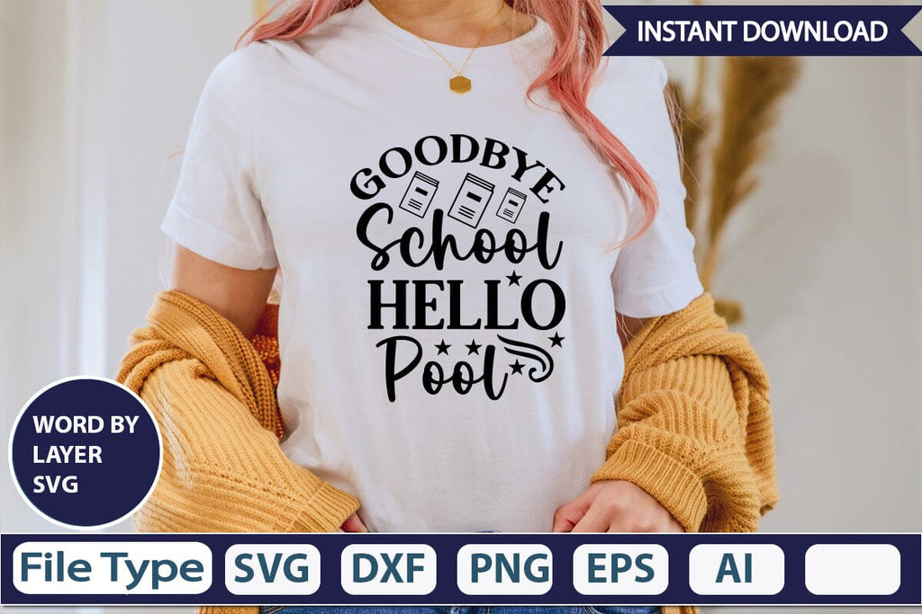Goodbye School Hello Pool SVG Design SVGs,Quotes and Sayings,Food ...