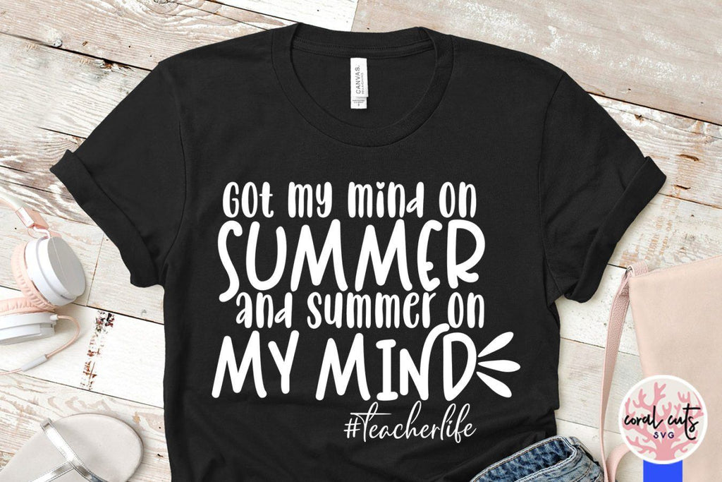 Got my mind on summer and summer on my mind #teacherlife – Summer SVG ...