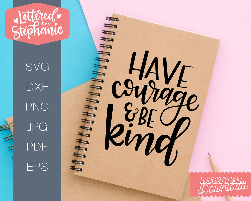 Have Courage and Be Kind SVG, Affirmation SVG - So Fontsy