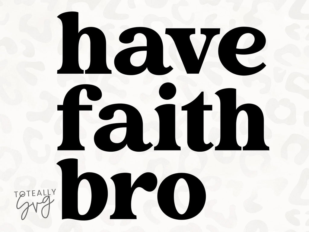 Have Faith Bro SVG | Kids quote SVG | Scripture SVG | PNG | DXF - So Fontsy