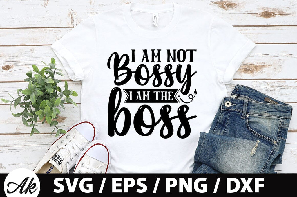I am not bossy i am the boss SVG - So Fontsy