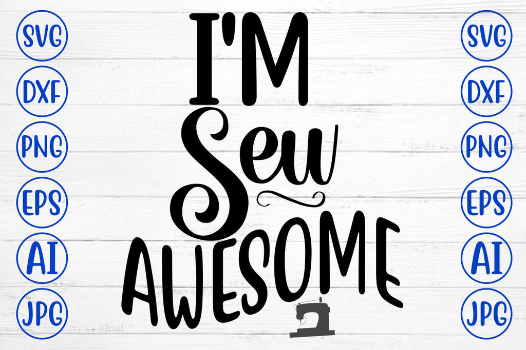 I Am Sew Awesome SVG Cut File - So Fontsy