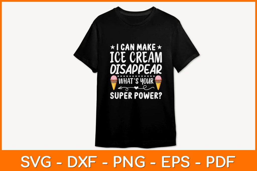I Can Make Ice Cream Disappear What’s Your Superpower Svg Design - So ...