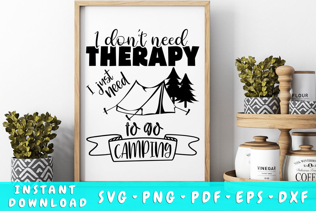 I Don't Need Therapy I Just Need To Go Camping SVG - So Fontsy