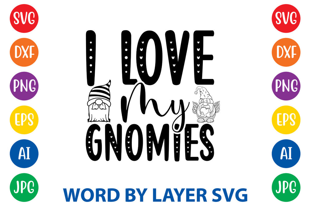 I Love My Gnomies, Gnome svg cut file - So Fontsy