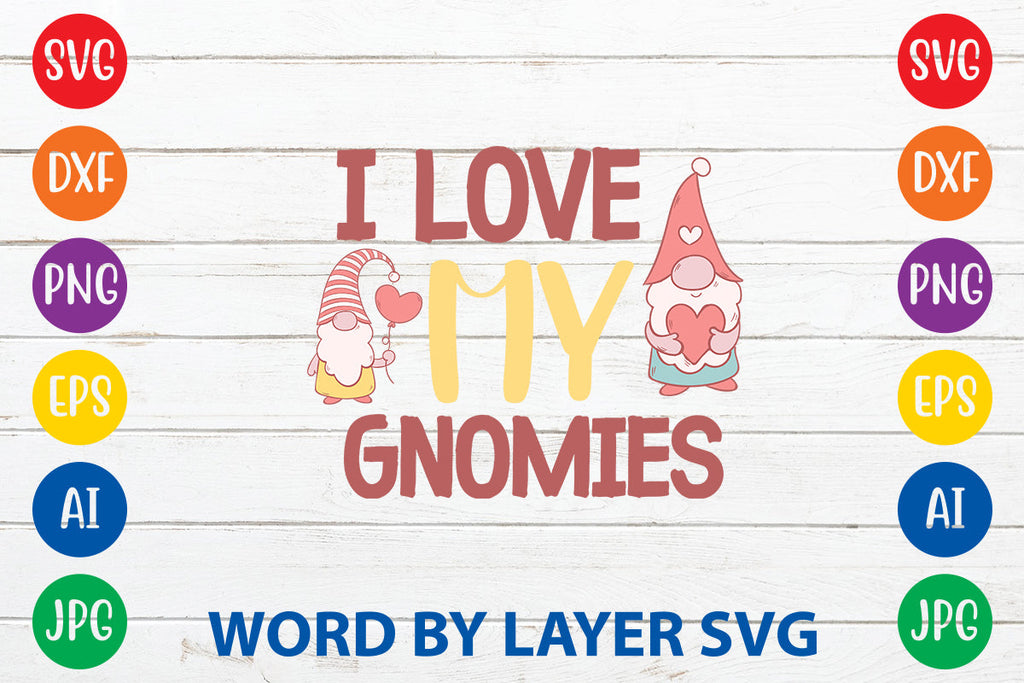 I Love My Gnomies, Gnome SVG Cut File - So Fontsy