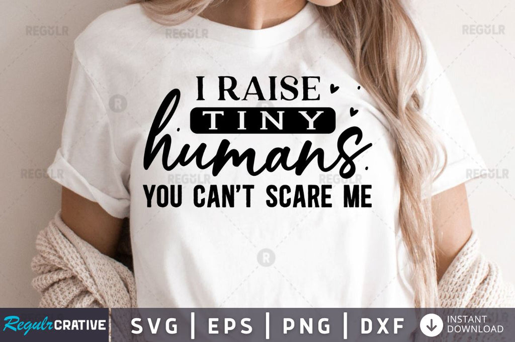 I raise tiny humans you cant scare me SVG - So Fontsy
