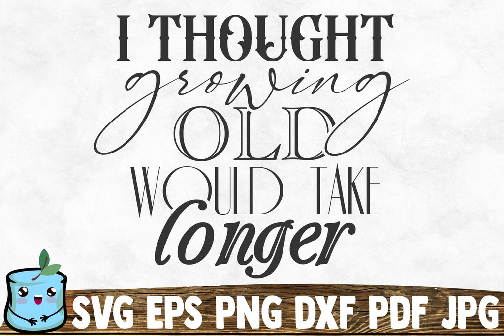 I Thought Growing Old Would Take Longer - So Fontsy