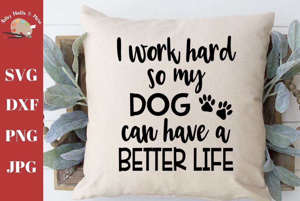 I work hard so my dog can have a better life svg - funny dog quote ...