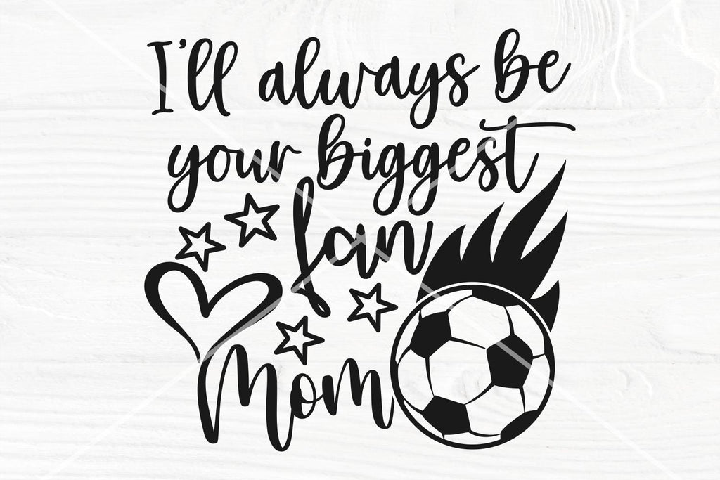 I'll Always Be Your Biggest Fan SVG | Soccer Mom Svg | Soccer Svg cut ...