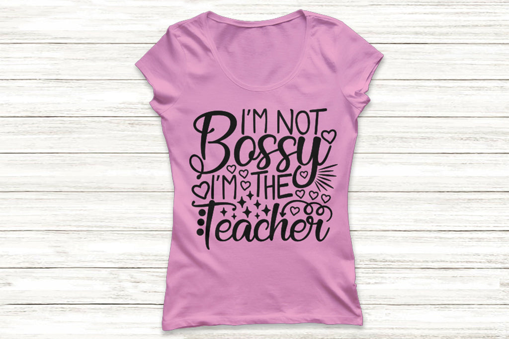 I'm Not Bossy I'm The Teacher| Funny Teacher SVG Cutting Files. - So Fontsy
