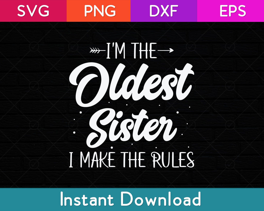I'm The Oldest Sister I Make The Rules Svg Design - So Fontsy