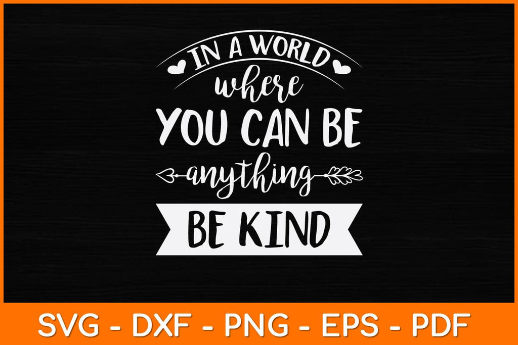 In A World Where You Can Be Anything Be Kind Svg Design - So Fontsy
