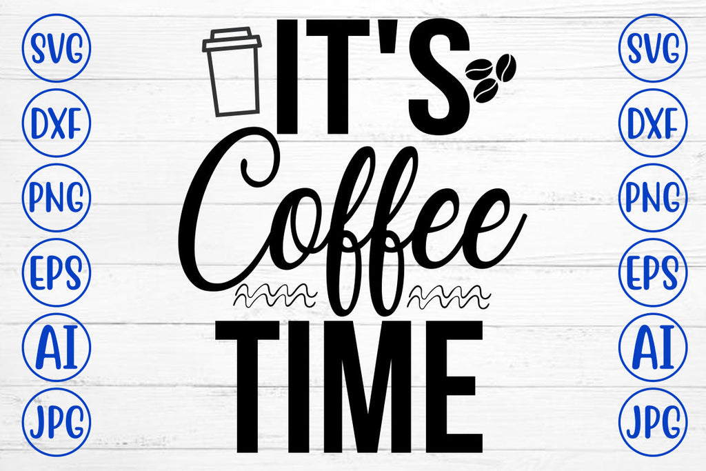 It Is Coffee Time SVG Cut File - So Fontsy