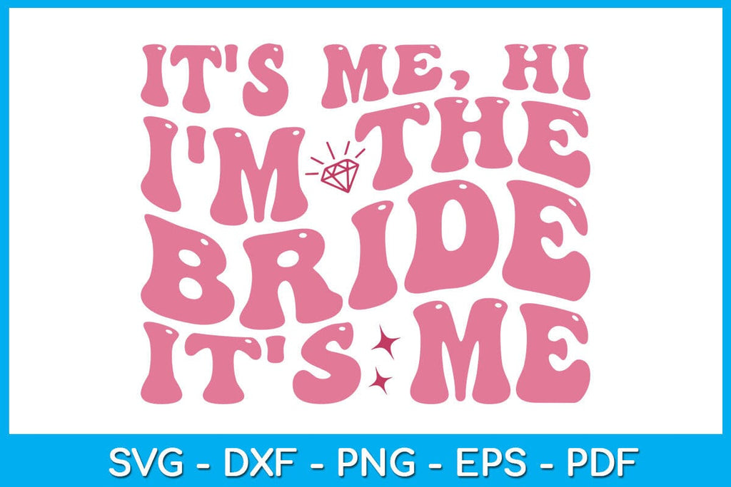 It's Me Hi I’m The Bride It's Me SVG PNG PDF Cut File - So Fontsy