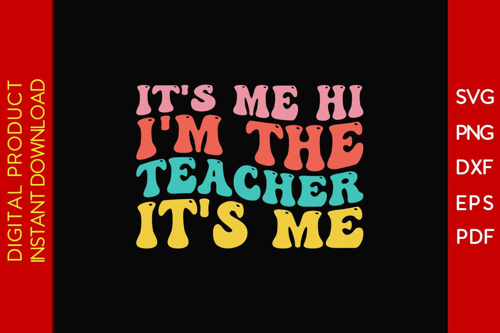 It's Me Hi I'm The Teacher It's Me SVG PNG PDF Cut File - So Fontsy