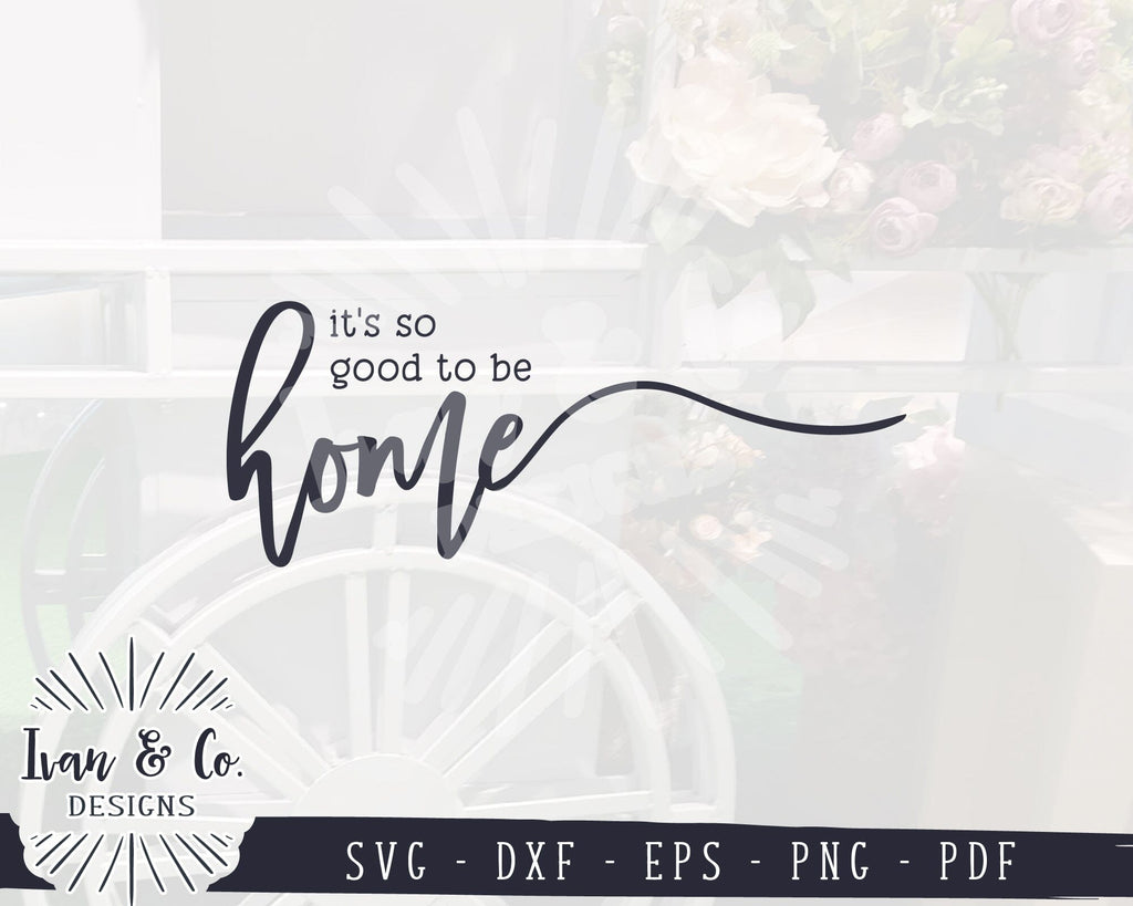 It's So Good to Be Home SVG Files, Home Sign Svg, Family Svg, Farmhouse ...