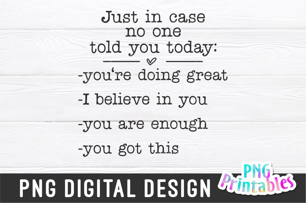 Just In Case No One Told You Today png - Inspirational png - Print Fil ...