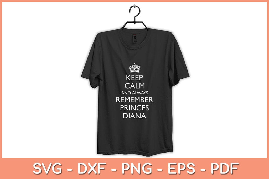 Keep Calm and Always Remember Princess Diana Svg Cutting File - So Fontsy